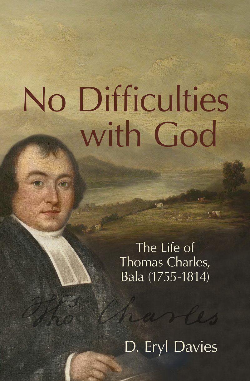 No Difficulties with God: The Life of Thomas Charles, Bala (1755–1814 ...