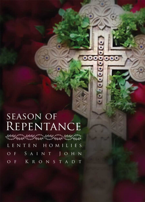 Season of Repentance: Lenten Homilies of Saint John of Kronstadt ...