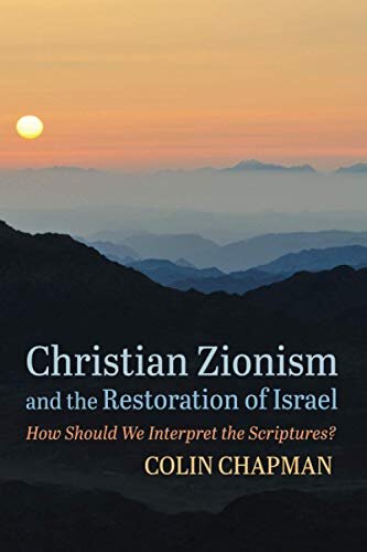 Christian Zionism and the Restoration of Israel: How Should We ...