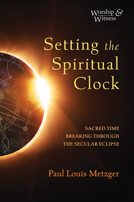 Setting the Spiritual Clock: Sacred Time Breaking Through the Secular ...