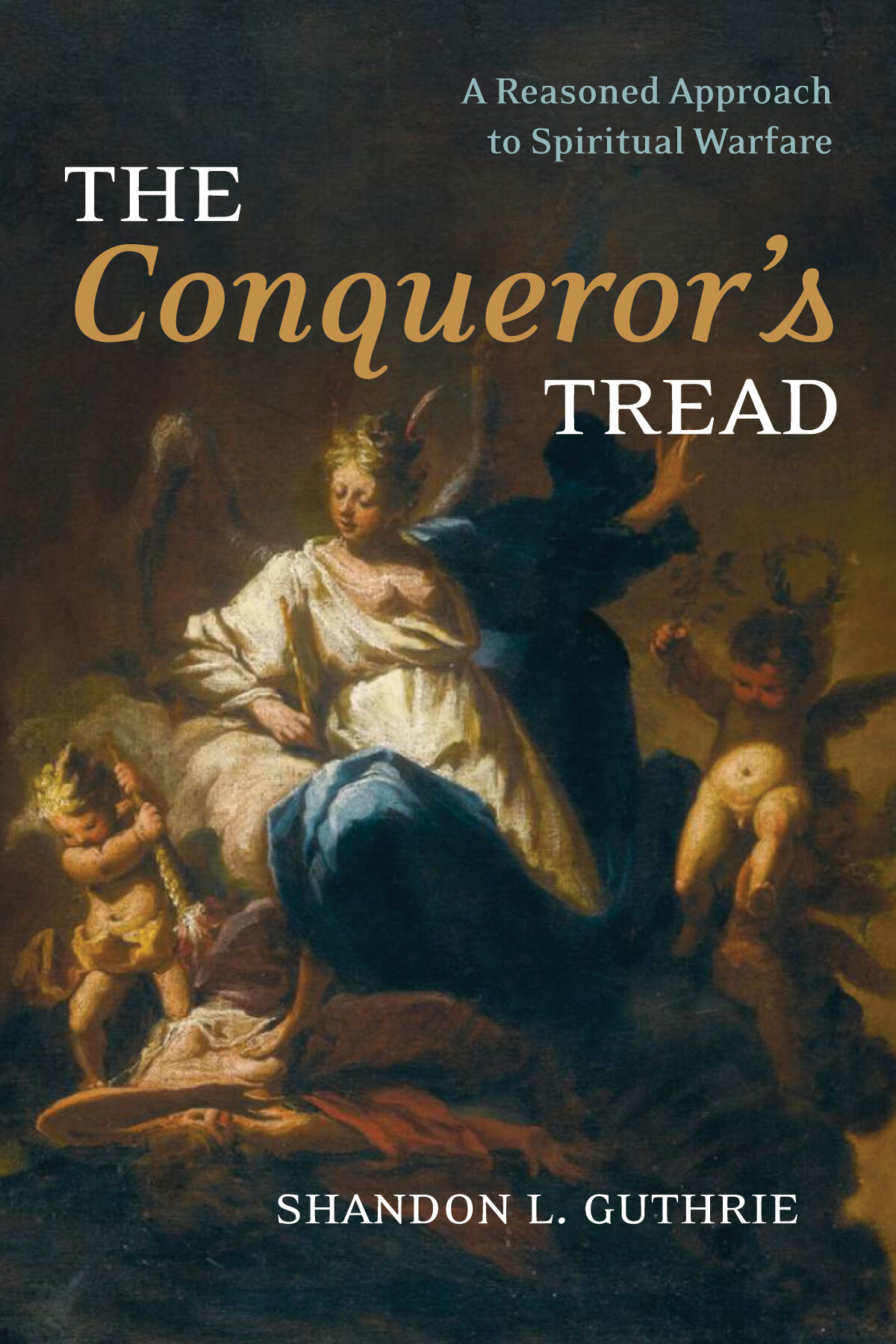 The Conqueror’s Tread: A Reasoned Approach to Spiritual Warfare | Logos ...