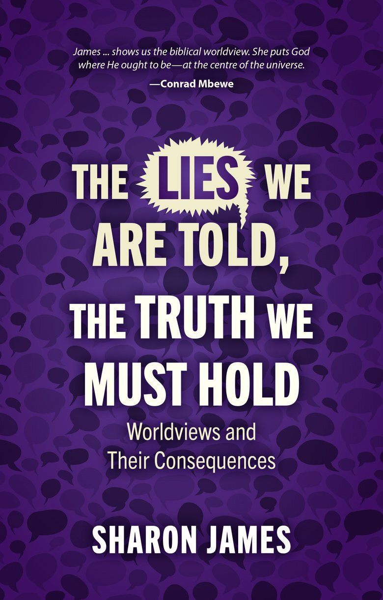 Lies We are Told, the Truth We Must Hold: Worldviews and Their ...