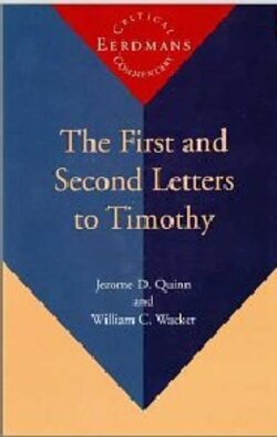 The First and Second Letters to Timothy, Vol. 1 & 2 (Eerdmans Critical ...