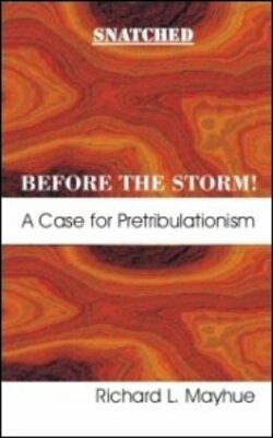 Snatched Before the Storm: A Case for Pretribulationism | Logos Bible ...