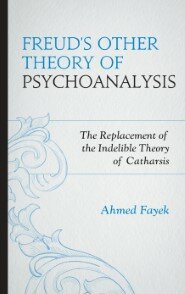 Freud's Other Theory of Psychoanalysis: The Replacement for the ...