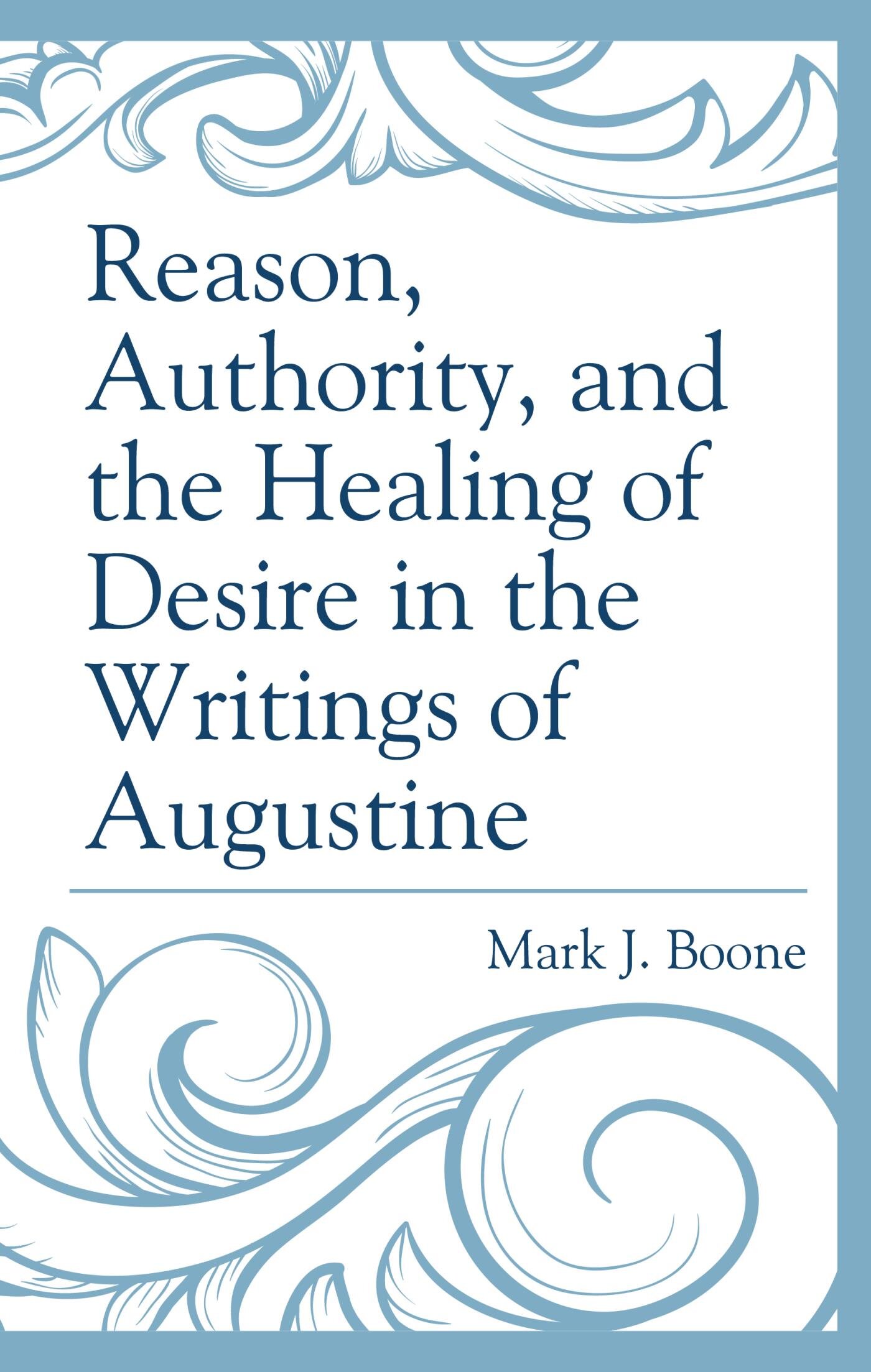 Reason, Authority, and the Healing of Desire in the Writings of ...