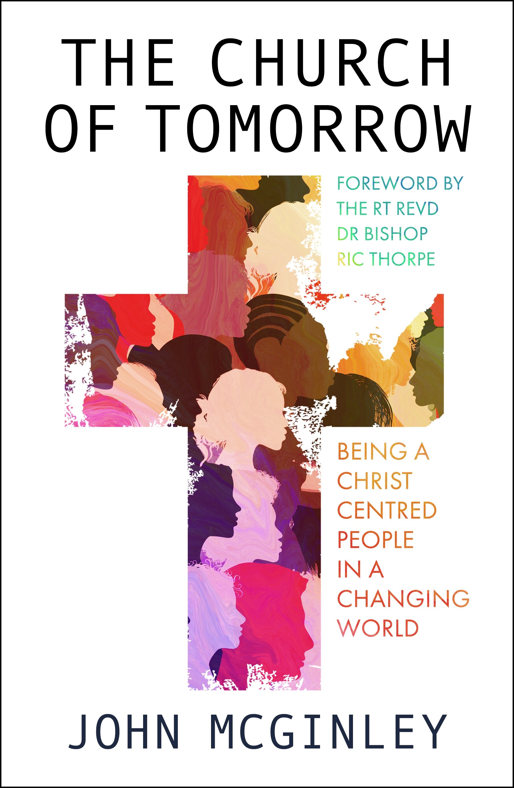 The Church of Tomorrow: Being a Christ Centred People in a Changing ...