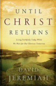 Until Christ Returns: Living Faithfully Today While We Wait for Our ...