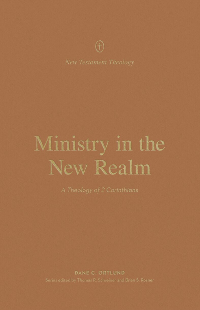 Ministry in the New Realm: A Theology of 2 Corinthians (New Testament ...