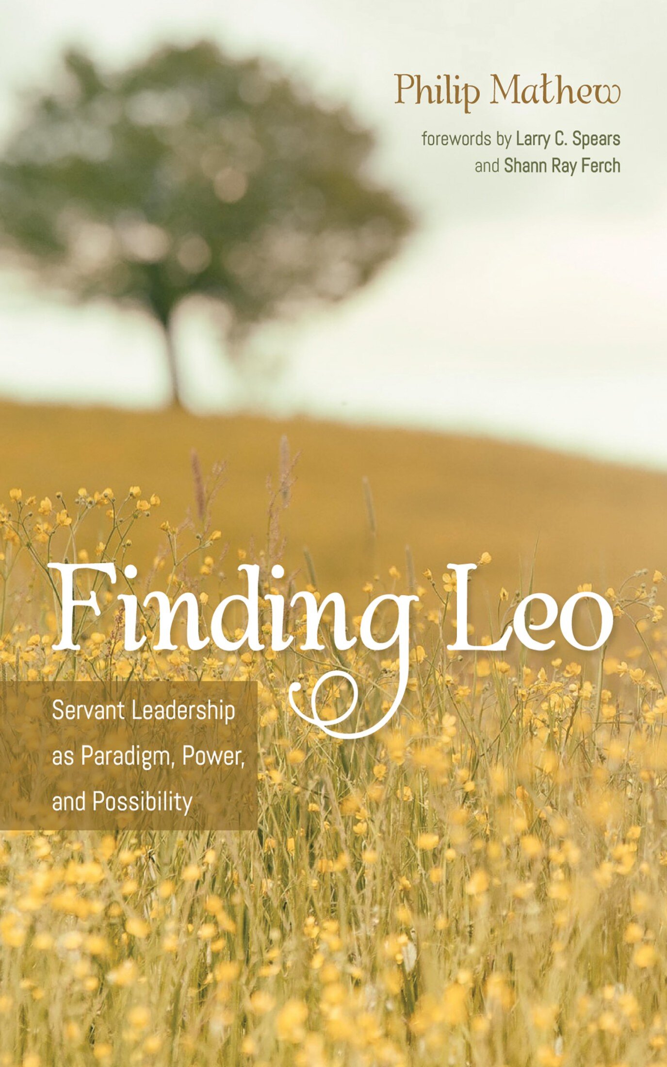 Finding Leo: Servant Leadership as Paradigm, Power, and Possibility ...