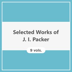 Selected Works of J. I. Packer (9 vols.) | Logos Bible Software