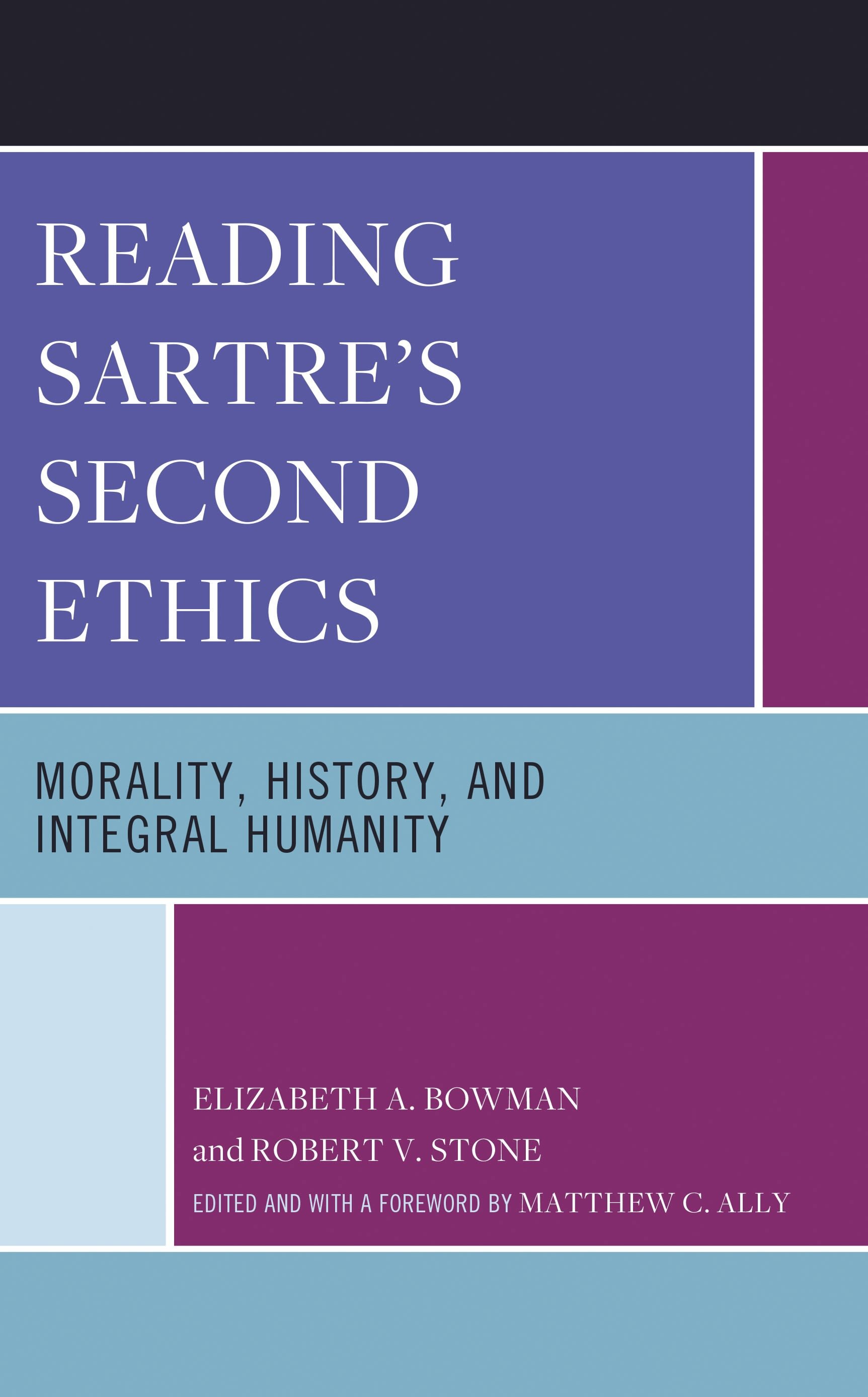 Reading Sartre's Second Ethics: Morality, History, and Integral ...