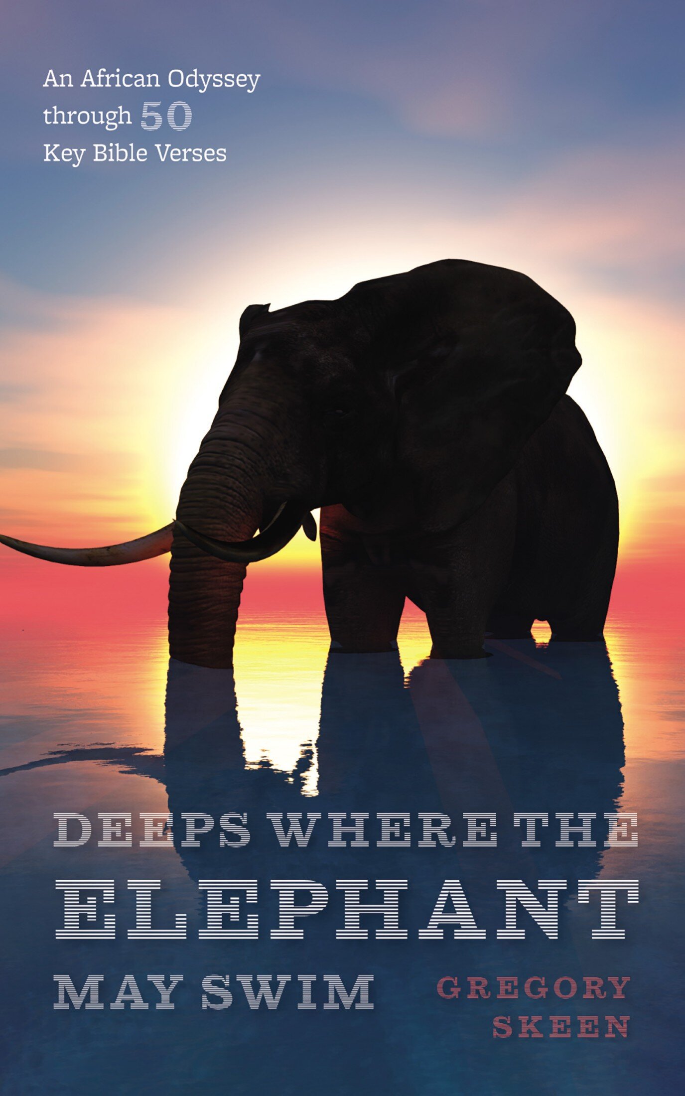Deeps Where the Elephant May Swim: An African Odyssey through 50 Key ...