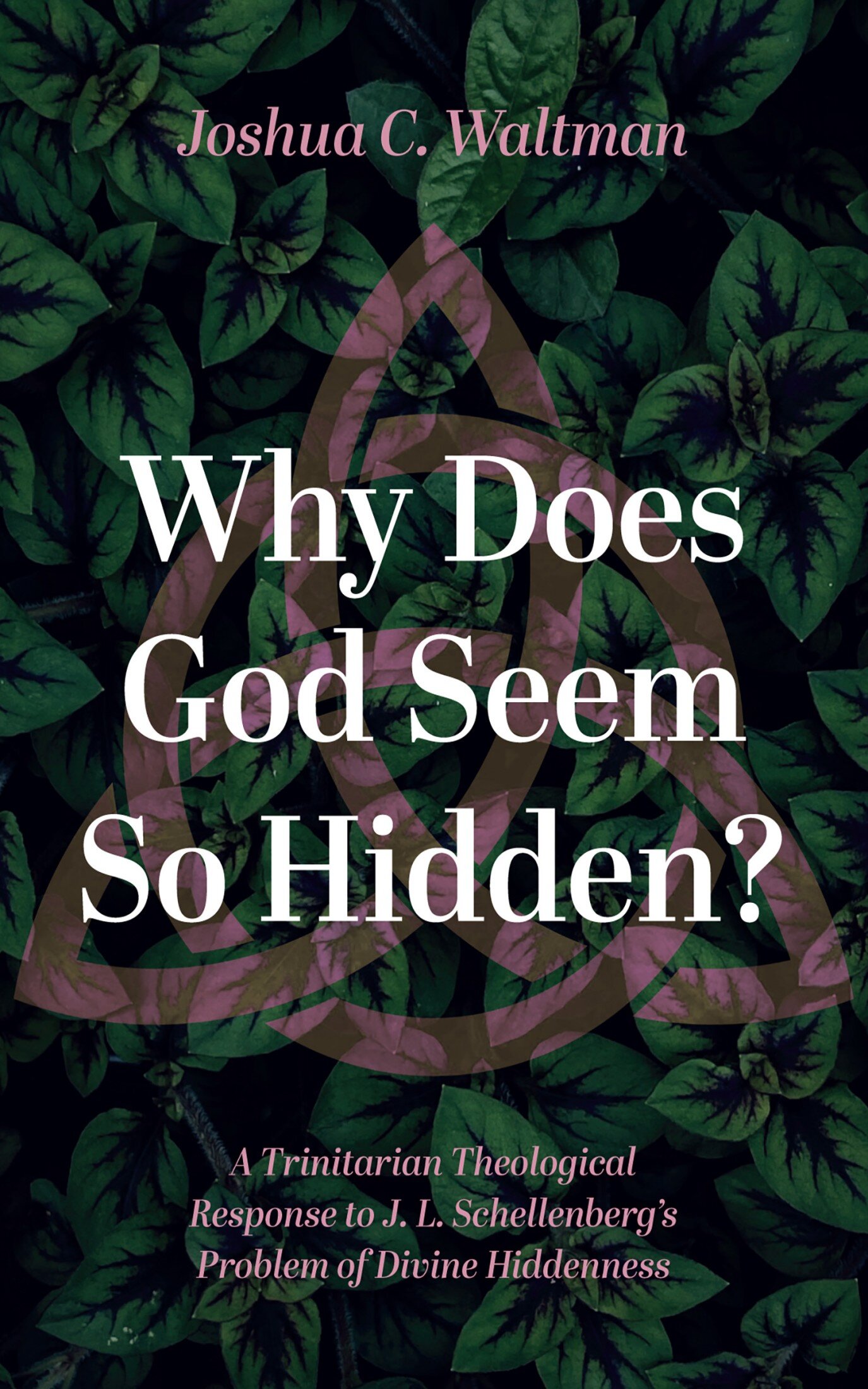Why Does God Seem So Hidden? A Trinitarian Theological Response to J. L ...
