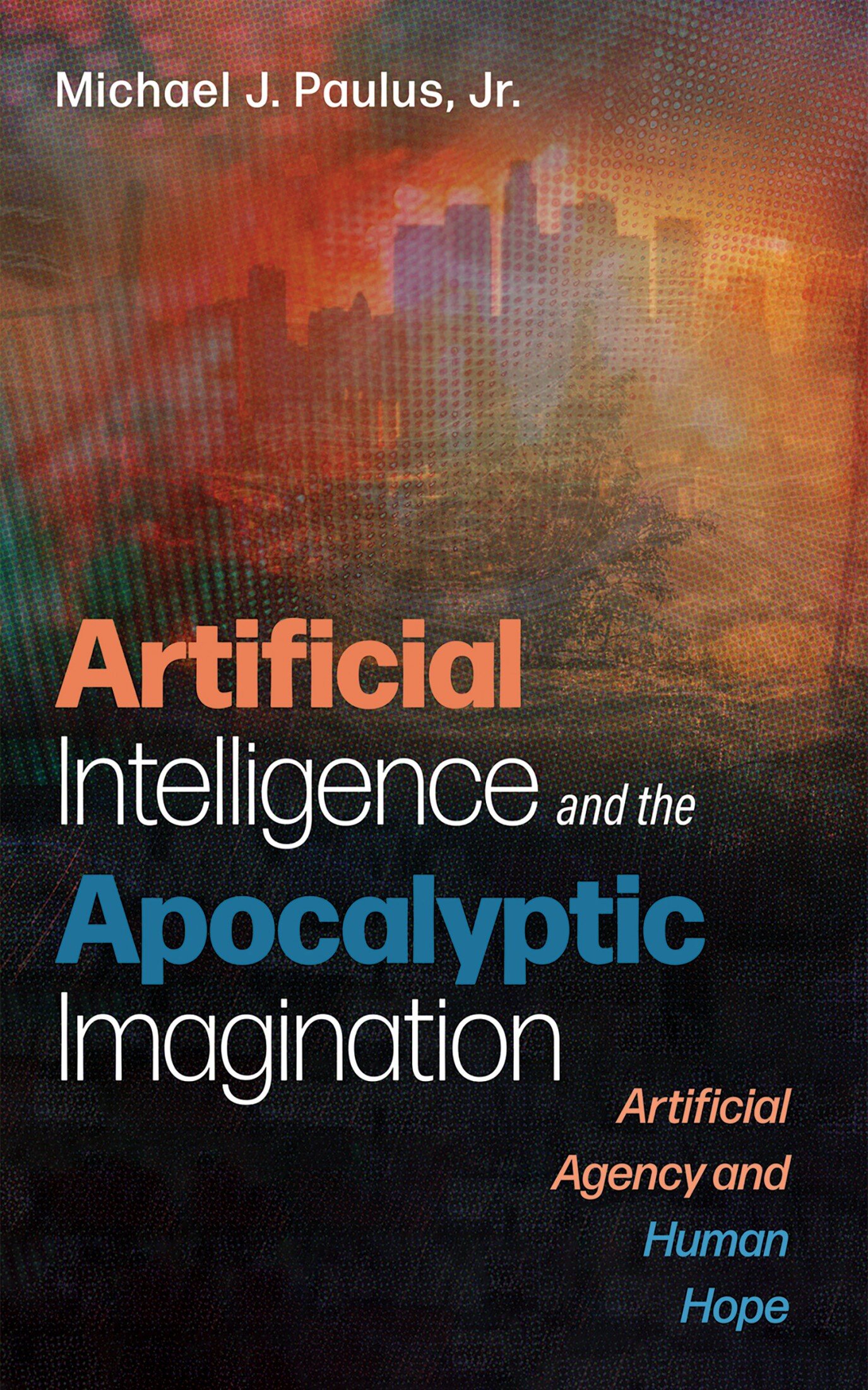 Artificial Intelligence and the Apocalyptic Imagination: Artificial ...