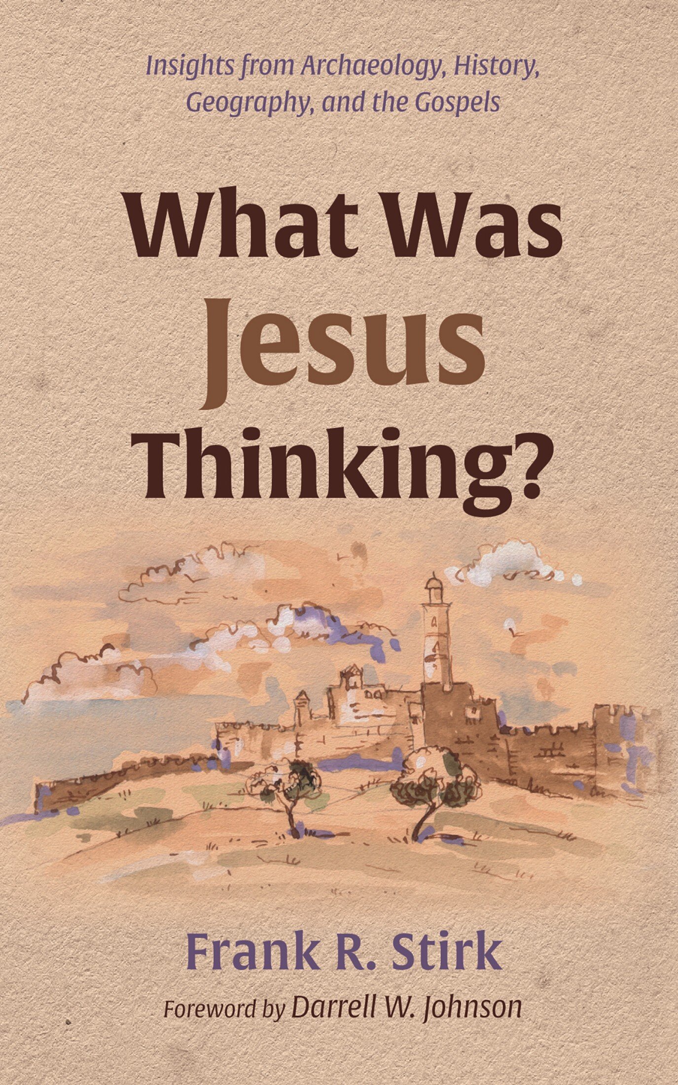 What Was Jesus Thinking? Insights from Archaeology, History, Geography ...
