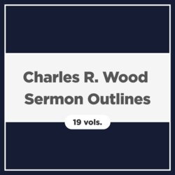Charles R. Wood Sermon Outlines (19 vols.) | Logos Bible Software