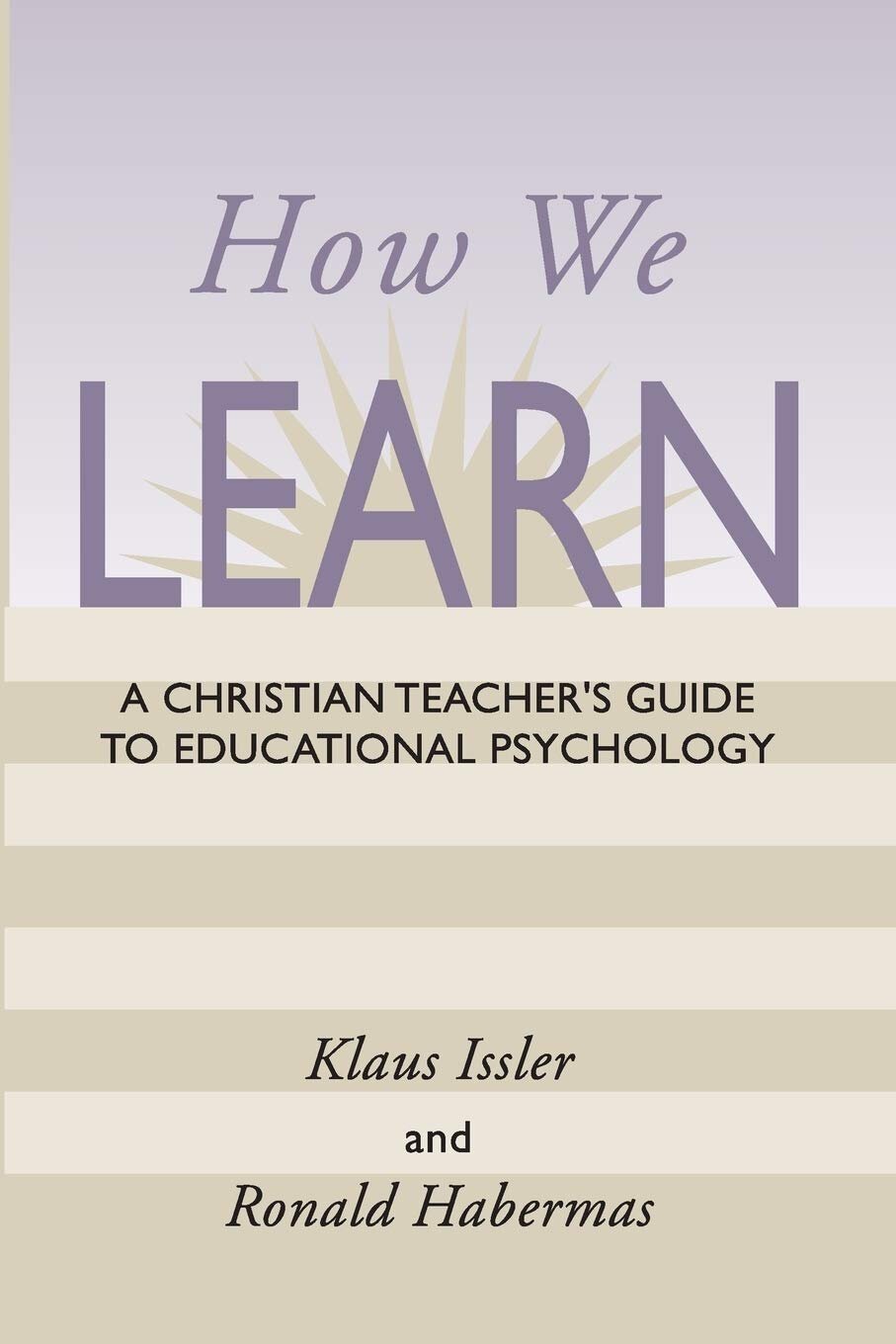 How We Learn: A Christian Teacher’s Guide to Educational Psychology ...