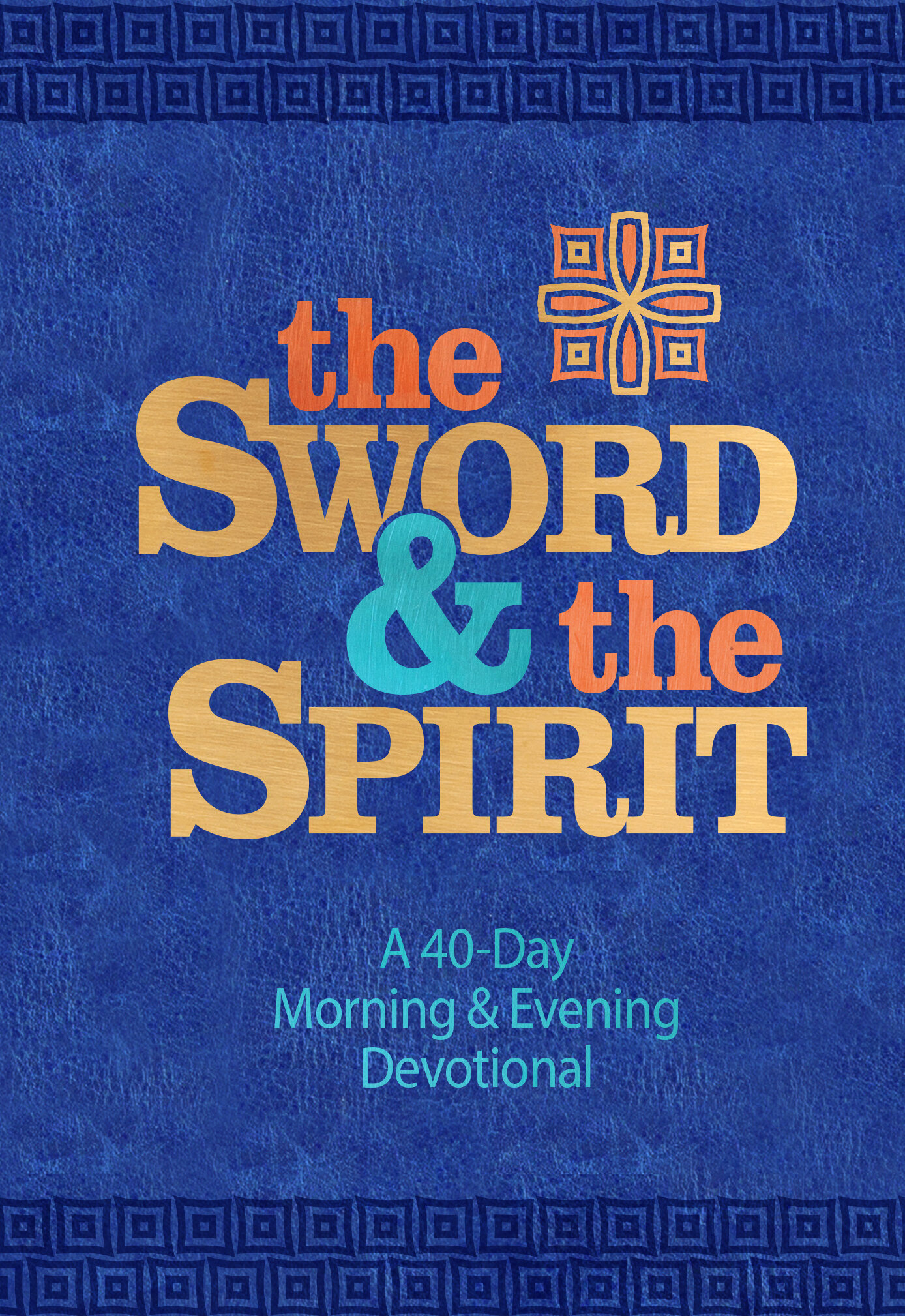 The Sword and the Spirit: A 40-Day Morning and Evening Devotional ...
