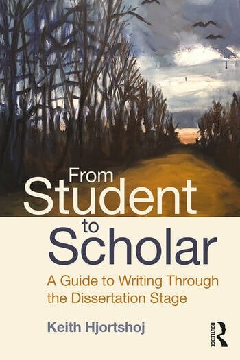 From Student to Scholar: A Guide to Writing Through the Dissertation ...