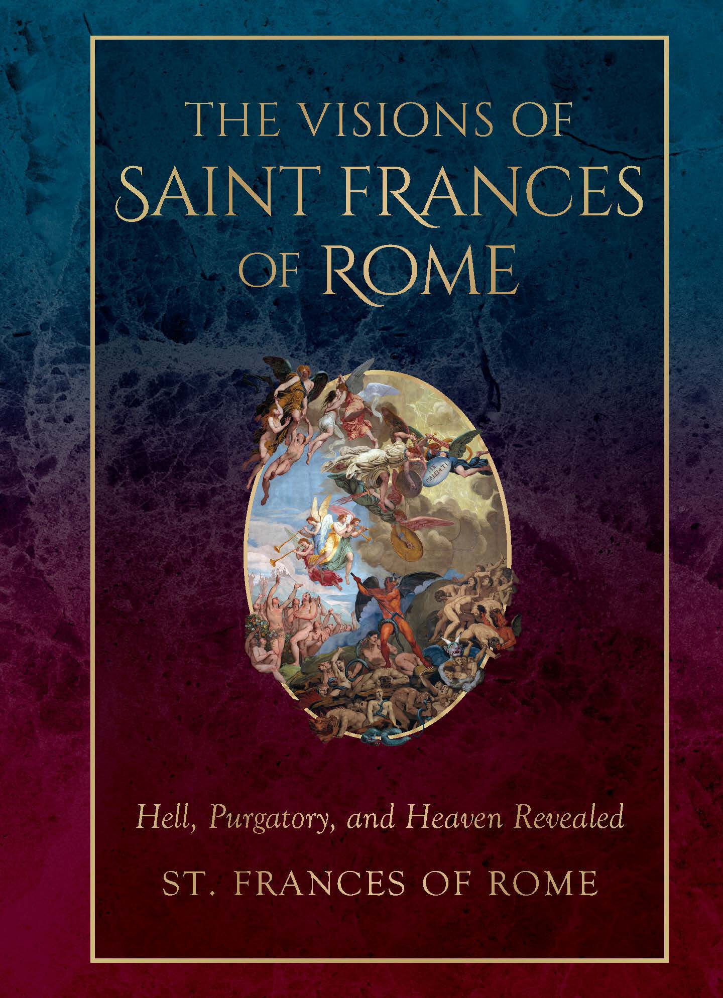 The Visions of Saint Frances of Rome: Hell, Purgatory, and Heaven ...