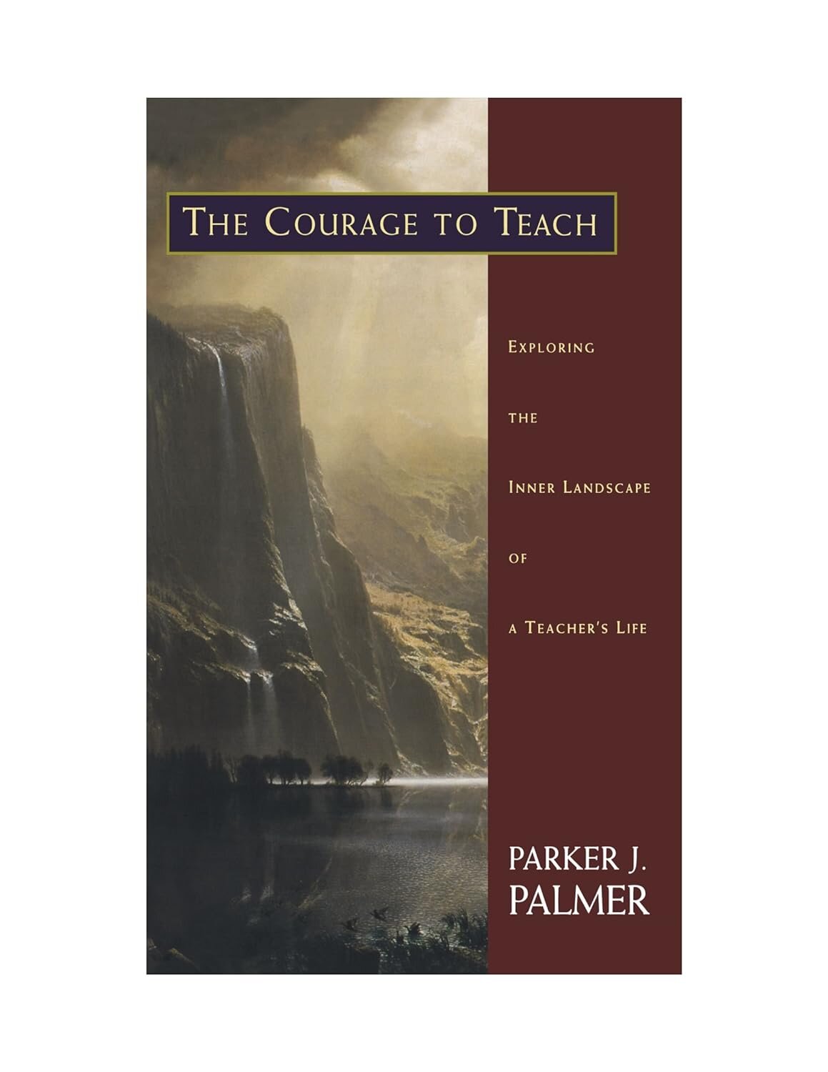 The Courage to Teach: Exploring the Inner Landscape of a Teacher’s Life ...