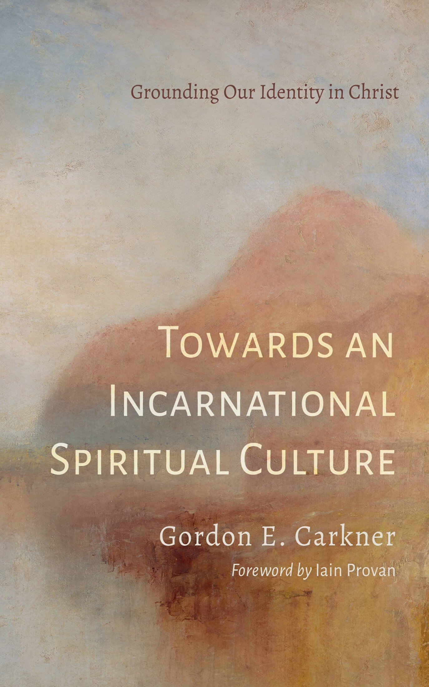 Towards an Incarnational Spiritual Culture: Grounding Our Identity in ...