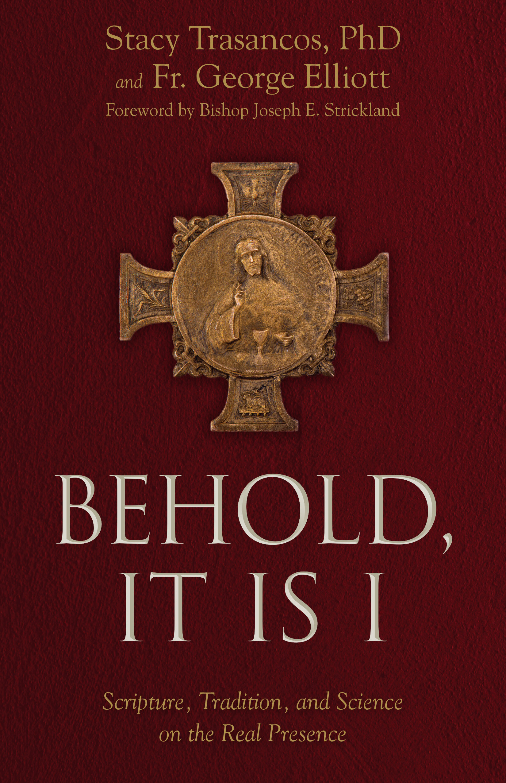 Behold It is I: Scripture, Tradition, and Science on the Real Presence ...