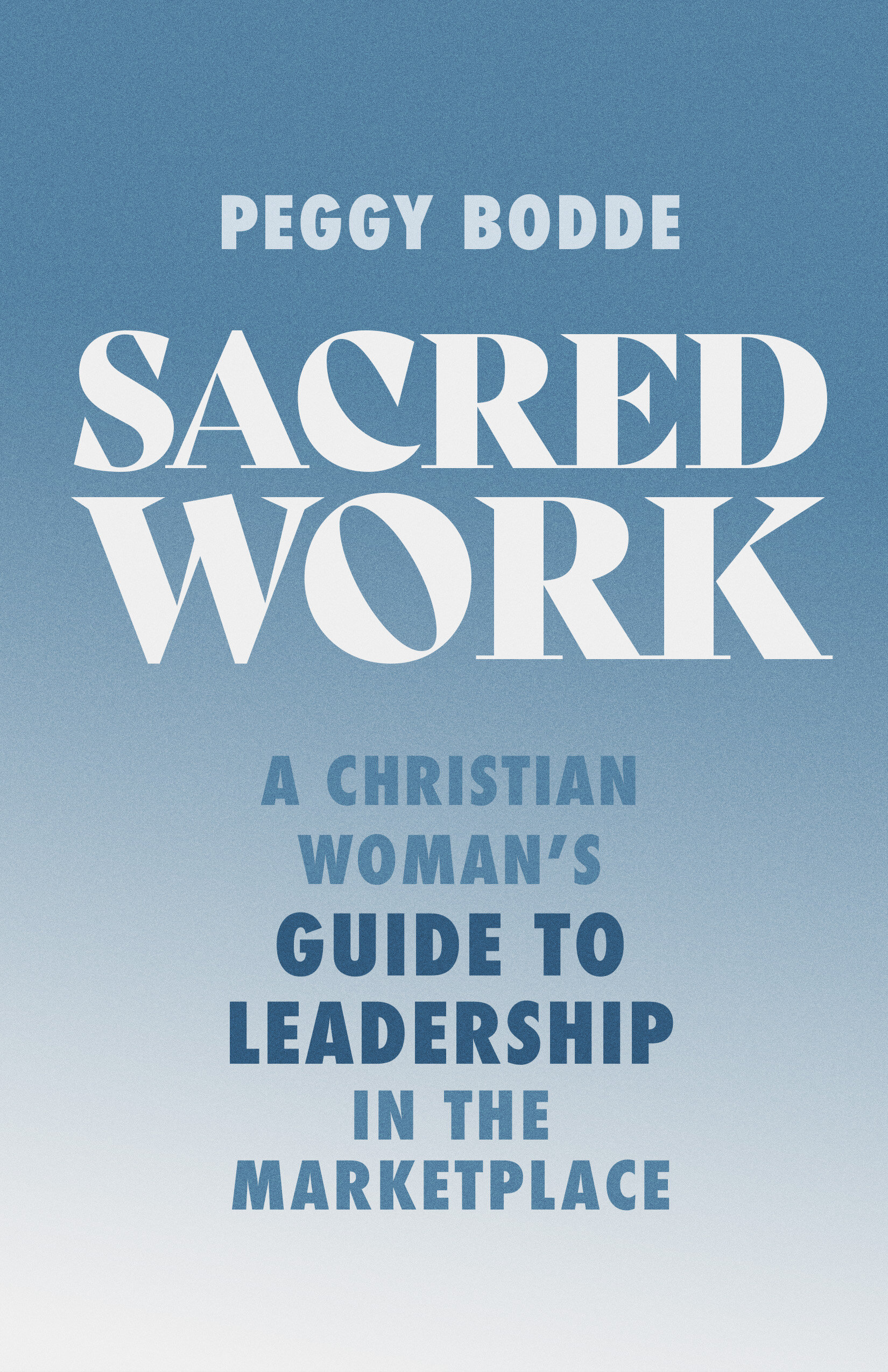 Sacred Work: A Christian Woman's Guide to Leadership in the Marketplace ...