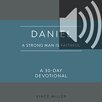 Daniel: A Strong Man Is Faithful: A 30-Day Devotional (audio) | Logos ...