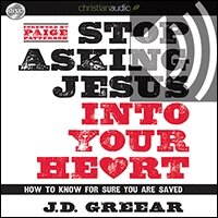 Stop Asking Jesus Into Your Heart: How to Know for Sure You Are Saved (audio) | Logos Bible Software