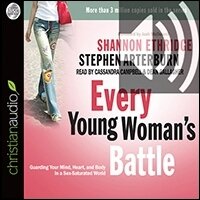 Every Young Woman’s Battle: Guarding Your Mind, Heart, and Body in a ...