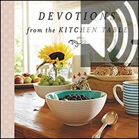 Devotions from the Kitchen Table: Meditations to Nourish Your Heart and ...