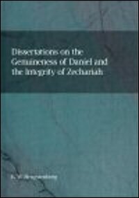 Dissertations on the Genuineness of Daniel and the Integrity of ...
