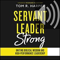 Servant Leader Strong: Uniting Biblical Wisdom and High-Performance ...