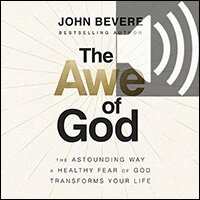 The Awe of God: The Astounding Way a Healthy Fear of God Transforms ...