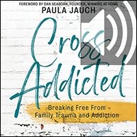 Cross Addicted: Breaking Free From Family Trauma and Addiction (Audio ...