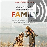 Becoming an Intentional Family: Creating Meaningful Memories and ...