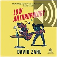Low Anthropology: The Unlikely Key to a Gracious View of Others (and ...