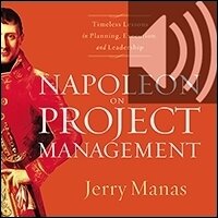 Napoleon on Project Management: Timeless Lessons in Planning, Execution ...