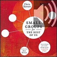 Small Groups for the Rest of Us: How to Design Your Small Groups System ...