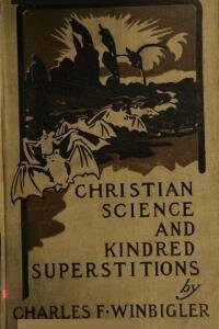 Christian Science and kindred superstitutions; their facts and ...