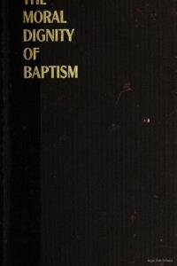 The moral dignity of baptism | Logos Bible Software