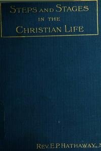 Steps and stages in the Christian life, from sermons by the late Rev. E ...