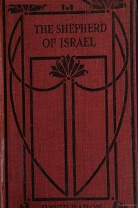 The Shepherd of Israel and His scattered flock; a solution of the ...