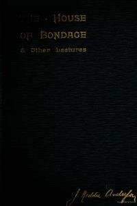 The house of bondage : and other lectures given to the Keswick Literary ...