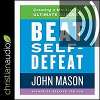 Beat Self-Defeat: Creating a Mindset for Ultimate Success (audio ...