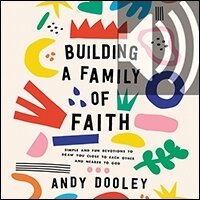 Building a Family of Faith: Simple and Fun Devotions to Draw You Close ...