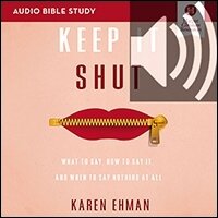 Keep It Shut Bible Study: Audio: What to Say, How to Say It, and When ...