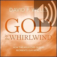 God in the Whirlwind: How the Holy-Love of God Reorients Our World ...